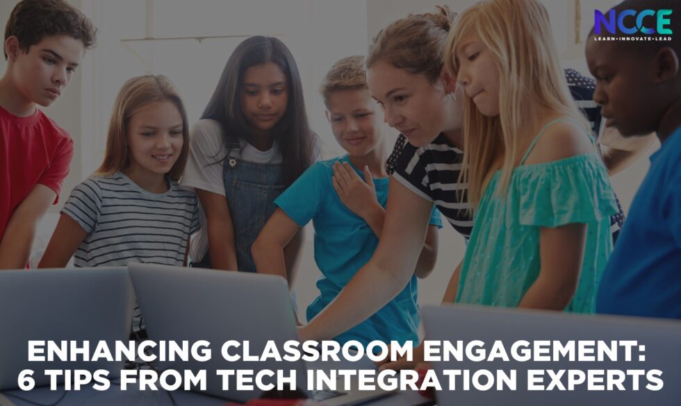 Enhancing Classroom Engagement: 6 Tips from Tech Integration Experts - NCCE